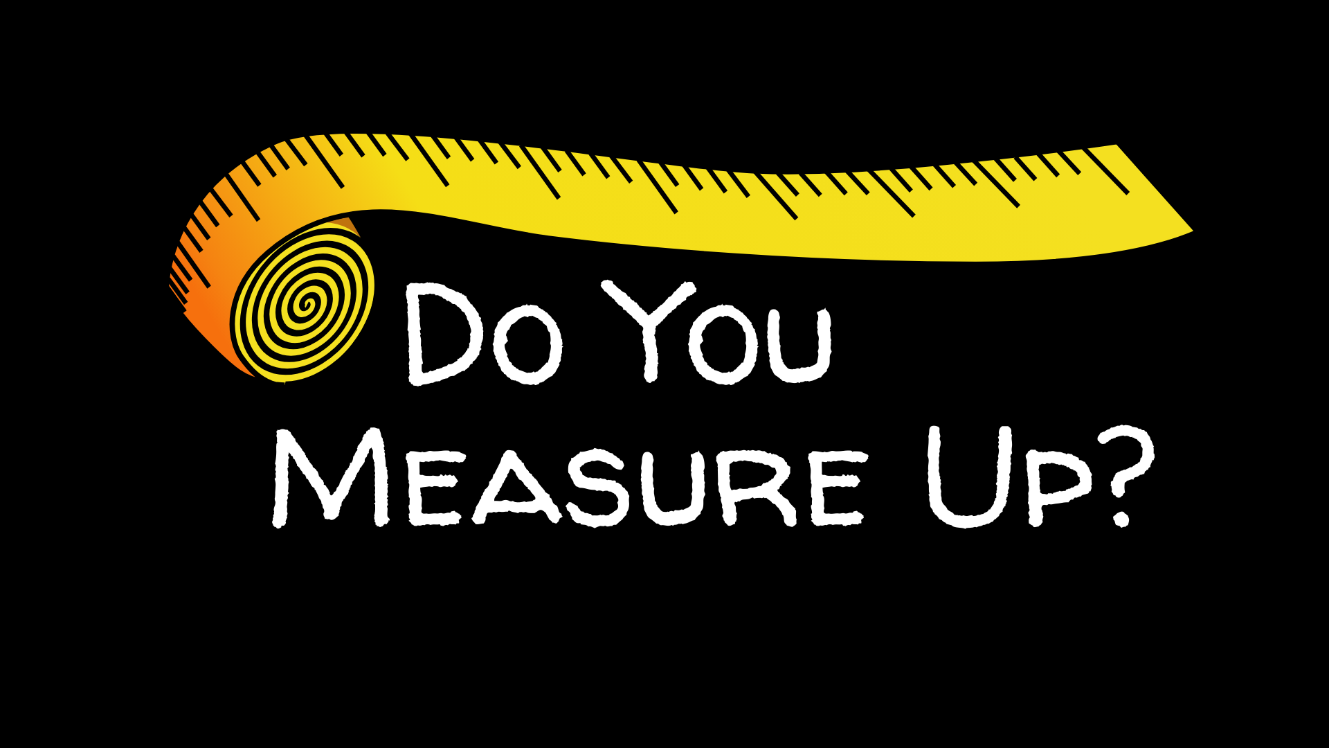 Do You Measure Up? - Maple Springs Baptist Church